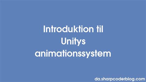 Introduktion Til Unitys Animationssystem Sharp Coder Blog