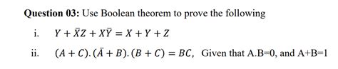 Solved Question 03 Use Boolean Theorem To Prove The