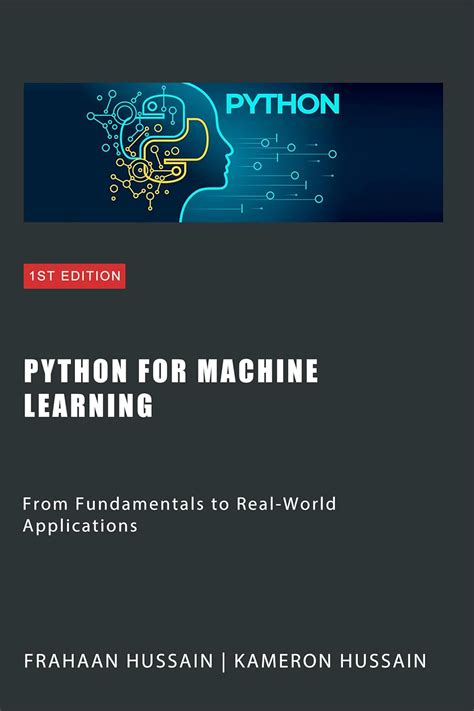 Python For Machine Learning From Fundamentals To Real World Applications Ebook Hussain
