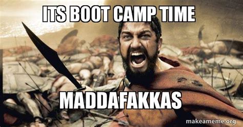 Its Boot Camp Time Maddafakkas The 300 Meme Generator