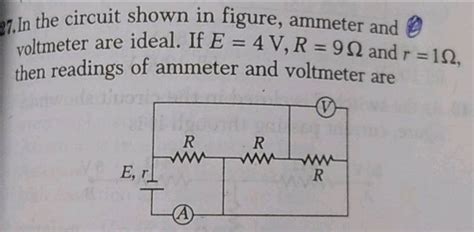 27 In The Circuit Shown In Figure Ammeter And Voltmeter Are Ideal If E
