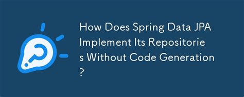 How Does Spring Data Jpa Implement Its Repositories Without Code