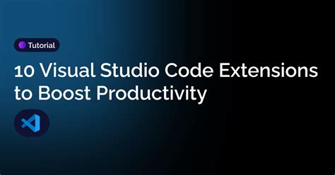 10 Visual Studio Code Extensions To Boost Productivity Galaxiesdev