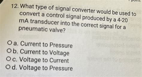 Solved What Type Of Signal Converter Would Be Used To Chegg Com