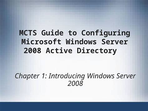 Ppt Mcts Guide To Configuring Microsoft Windows Server 2008 Active Directory Chapter 1