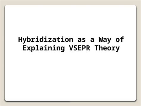 Pptx Hybridization As A Way Of Explaining Vsepr Theory Dokumen Tips