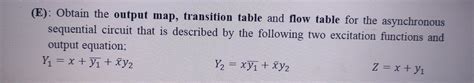 Solved E Obtain The Output Map Transition Table And Flow