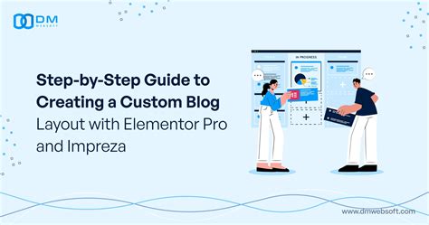 Step-by-Step Guide to Creating a Custom Blog Layout with Elementor Pro and Impreza - DM WebSoft LLP