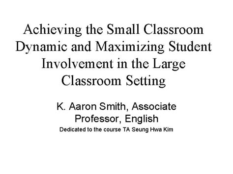 Achieving The Small Classroom Dynamic And Maximizing Student Achieving The Small Classroom Dynamic And Maximizing Student