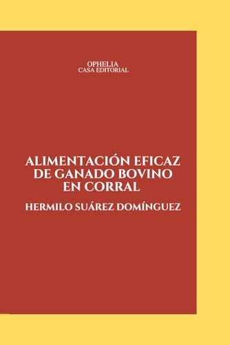Alimentación Eficaz De Ganado Bovino En Corral Spanish Edition SuÁrez DomÍnguez Hermilo