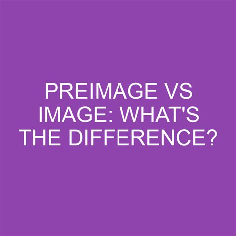 Preimage Vs Image Whats The Difference Differencess