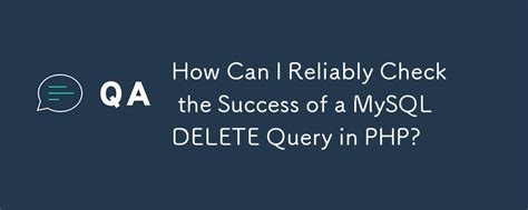 如何在 php 中可靠地檢查 mysql delete 查詢是否成功？ mysql教程 php中文網