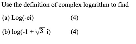 solved use the definition of complex logarithm to find a