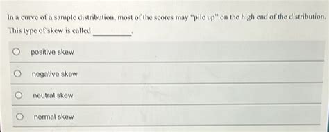 Curve Of Sample Distribution Most Of The Scores May Pile Up On The