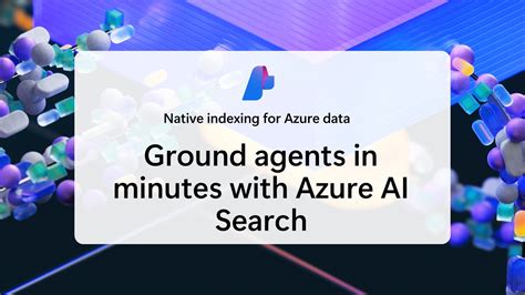 Ground Your Agents Faster With Native Azure Ai Search Indexing In Foundry Microsoft Foundry Blog