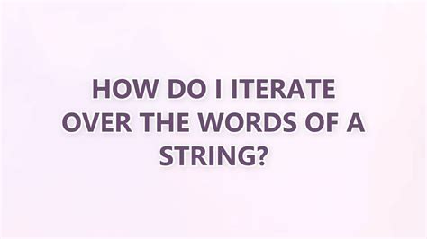 How do I iterate over the words of a string? (3 SOLUTIONS!!) - YouTube