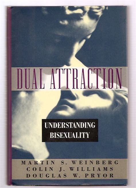 Dual Attraction Understanding Bisexuality By Weinberg Martin S And