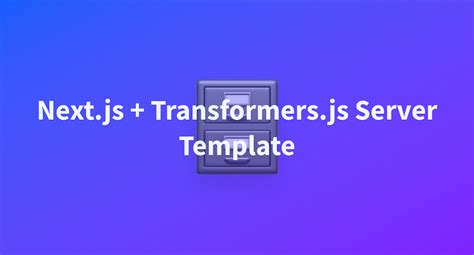 Next.js + Transformers.js Server Template - a Hugging Face Space by ...