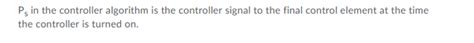 Solved Ps In The Controller Algorithm Is The Controller Chegg Com