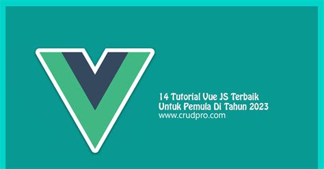 14 Tutorial Vue Js Terbaik Untuk Pemula Di Tahun 2023 Crudpro