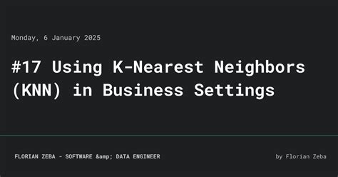 17 Using K Nearest Neighbors Knn In Business Settings • Florian Zeba Software And Data Engineer