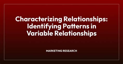 Characterizing Relationships Identifying Patterns In Variable