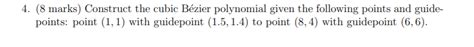 solved 4 8 marks construct the cubic bézier polynomial