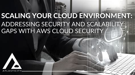 Scaling Your Cloud Environment Addressing Security And Scalability