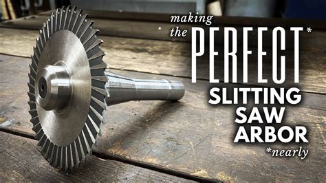 Making the PERFECT* Slitting Saw Arbor || INHERITANCE MACHINING - YouTube