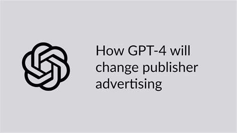 Gpt 4 Is Exploding How It Will Actually Affect Advertising And Publishing