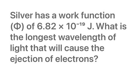 Solved Silver Has A Work Function Ф ﻿of 6 82×10 19j ﻿what