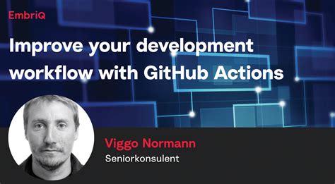 Improve Your Development Workflow With GitHub Actions Embriq