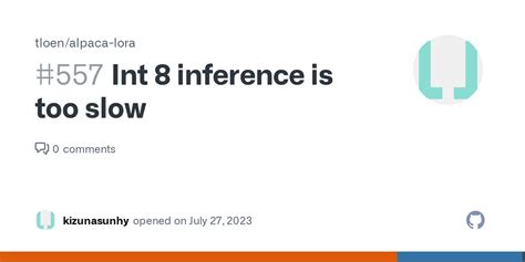 int 8 inference is too slow · issue 557 · tloen alpaca lora · github