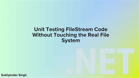 Unit Testing Filestream Code Without Touching The Real File System By