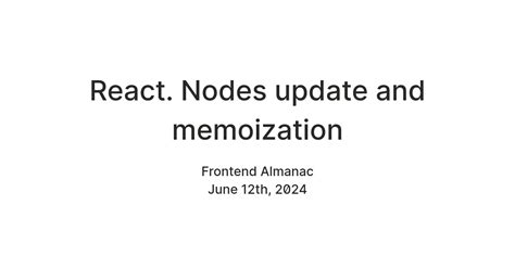 react nodes update and memoization — teletype