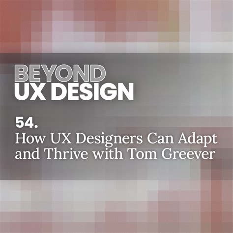 54 How Ux Designers Can Adapt And Thrive With Tom Greever Beyond Ux Design