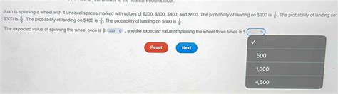 juan is spinning a wheel with 4 unequal spaces marked with values of