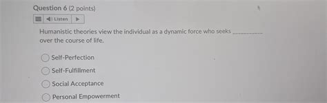 Solved Question 6 (2 ﻿points)ListenHumanistic theories view | Chegg.com