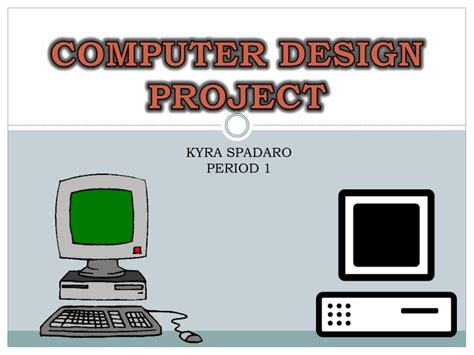 PPT Ultimate Computer Design Project By Kyra Spadaro At PowerPoint Presentation ID