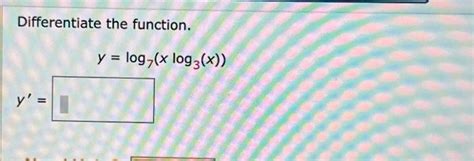 Solved Differentiate The Function Y Log Xlog X Y Chegg