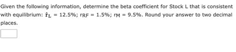 Solved Given The Following Information Determine The Beta Chegg
