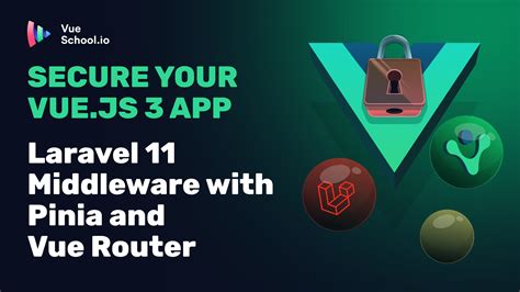 Secure Vue Apps With Laravel 11 Middleware Pinia And Vue Router Vue