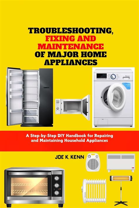 Troubleshooting Fixing And Maintenance Of Major Home Appliances A Step By Step Diy