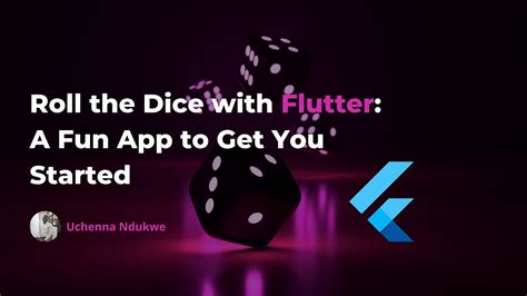 flutterroll the dice with flutter a fun app to get you started by