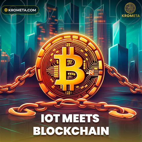 Iot Meets Blockchain A Connected Future Krometa Medium