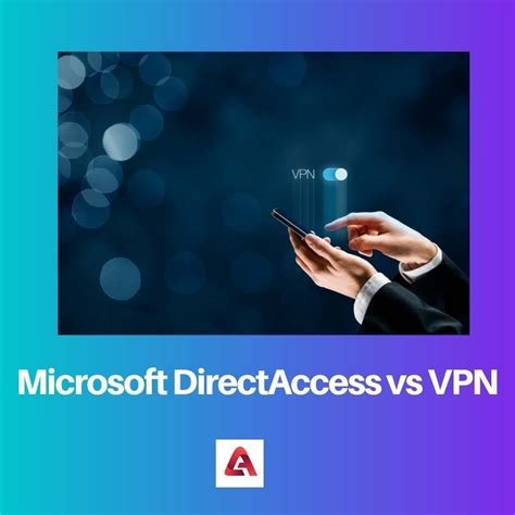Microsoft Directaccess Vs Vpn Difference And Comparison