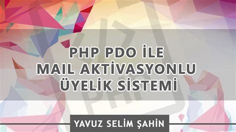 Php Pdo Ile Mail Aktivasyon Kodlu Üyelik Sistemi Yavuz Selim
