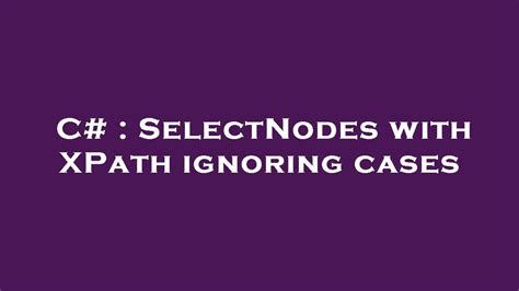 C SelectNodes With XPath Ignoring Cases YouTube