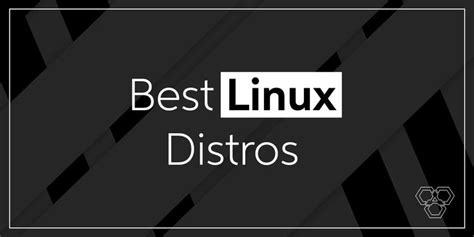 7 Best Linux Distros Of 2024 Techengage