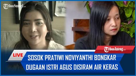 Sosok Pratiwi Noviyanthi Bongkar Dugaan Istri Agus Disiram Air Keras Tilap Donasi Sering Rawat